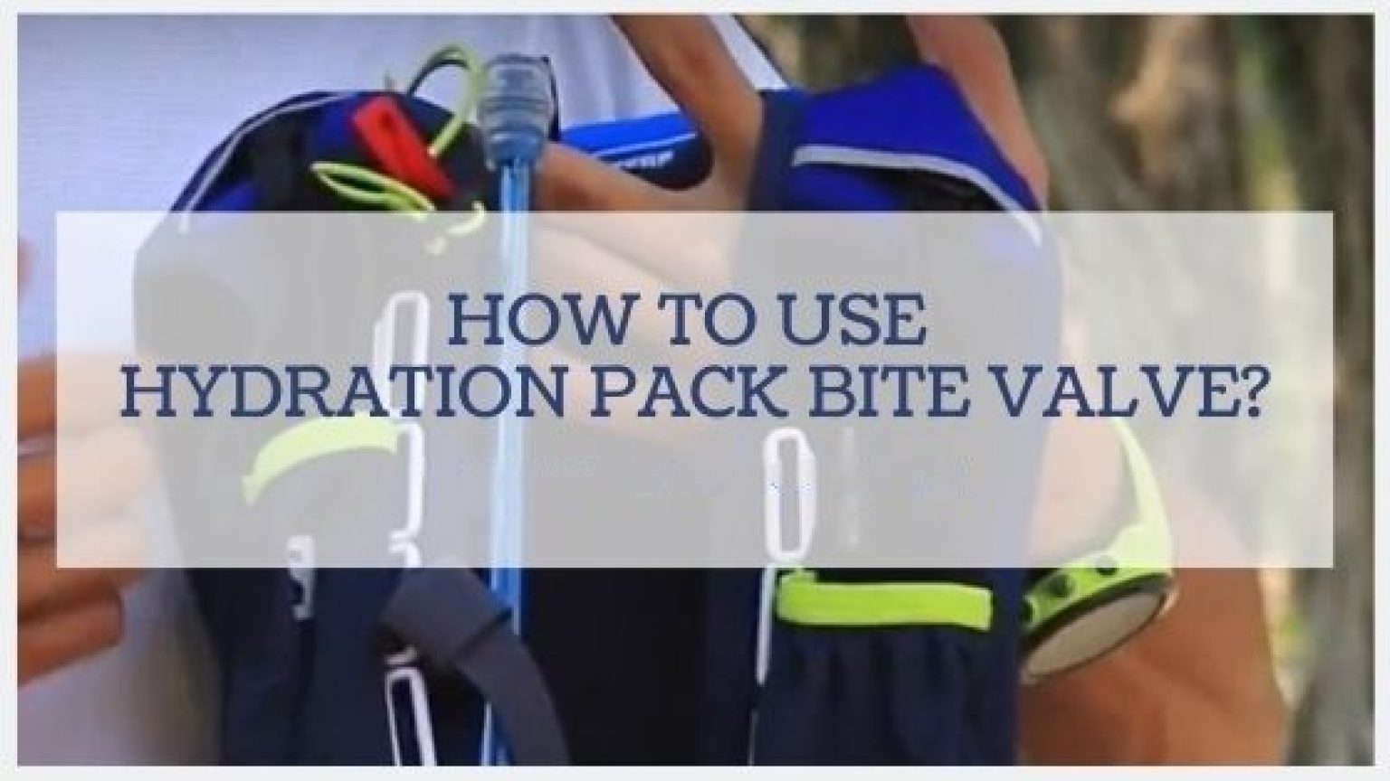 How to Use Hydration Pack Bite Valve? | Style Jeans Wear